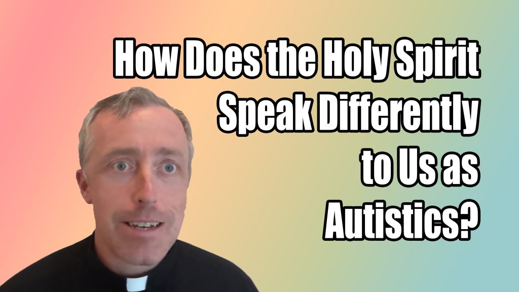 How Does the Holy Spirit Speak Differently to Us as Autistics? - Fr ...